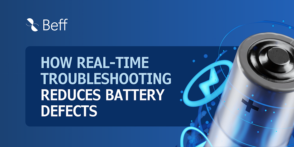How Beff’s Helps to Prevent Million-Dollar Battery Defects.