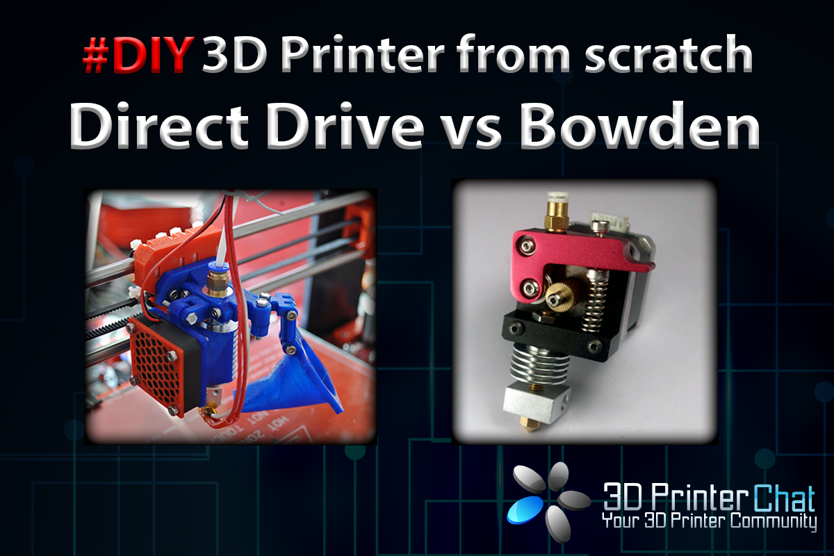 DIY 3D Printer from scratch — Bowden vs Direct Drive