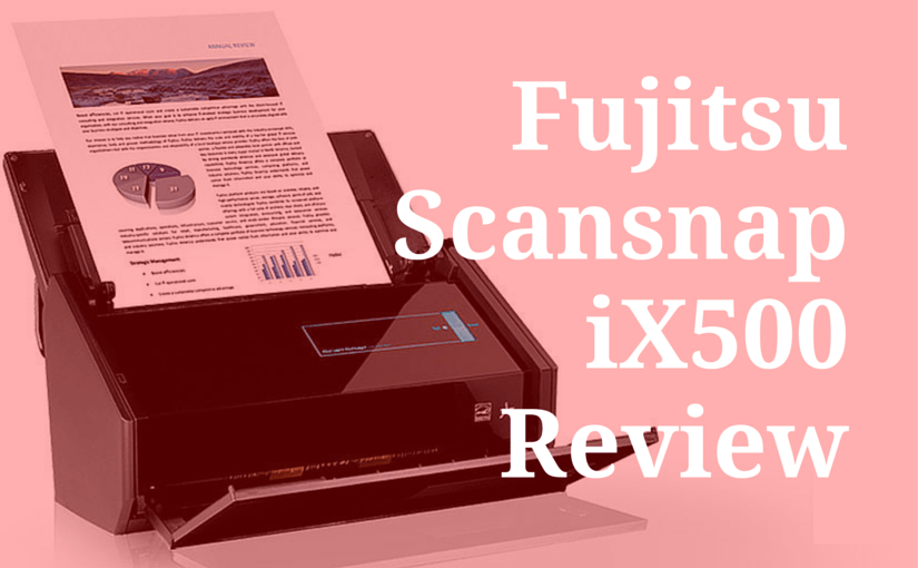 Fujitsu Scansnap iX500 Review: Best Scanner Option for a Home-Based ...