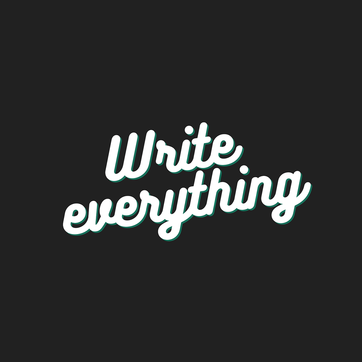 Write Everything – Medium