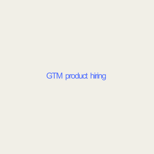 GTM — product hiring - Medium