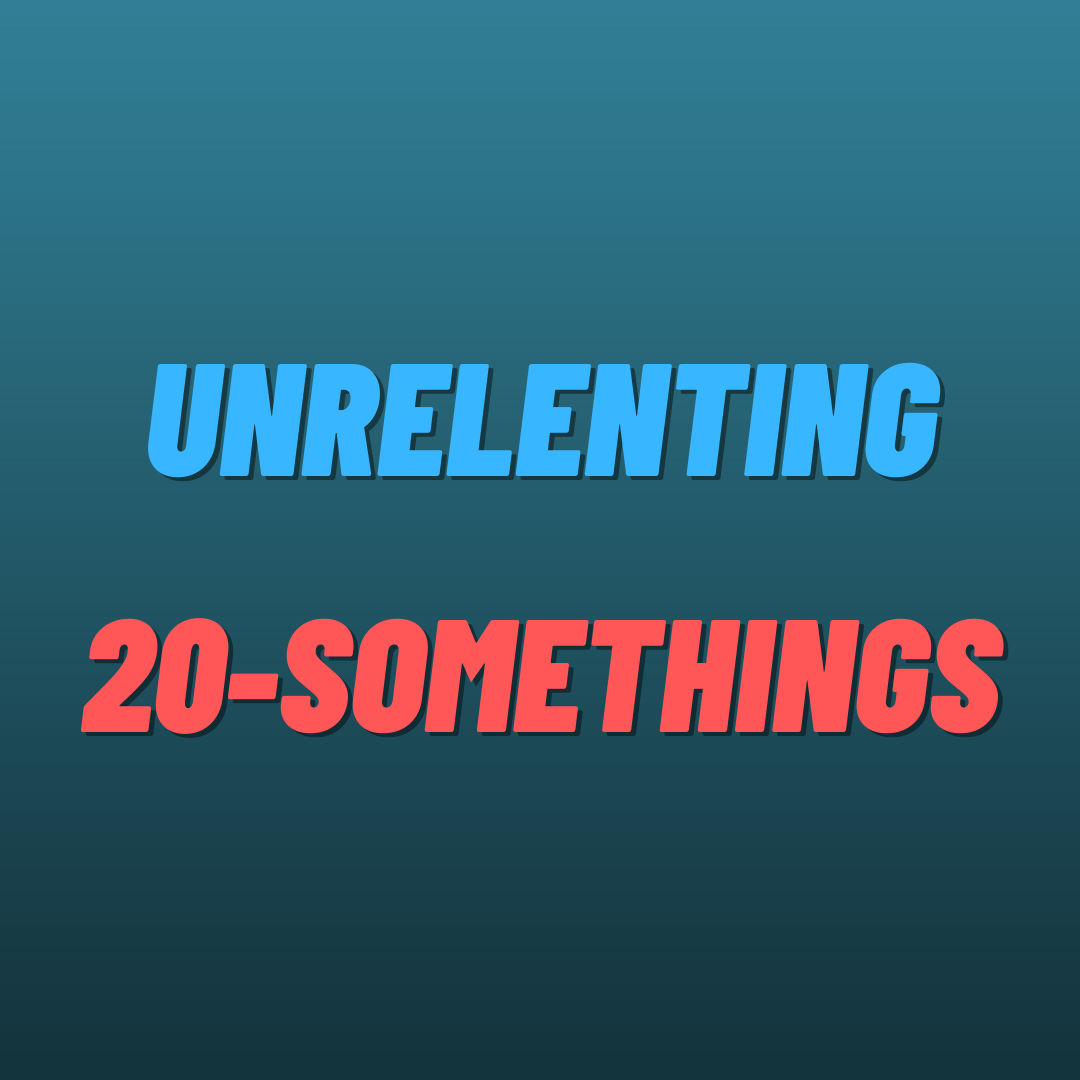 Tips For The Unrelenting 20-Something – Medium