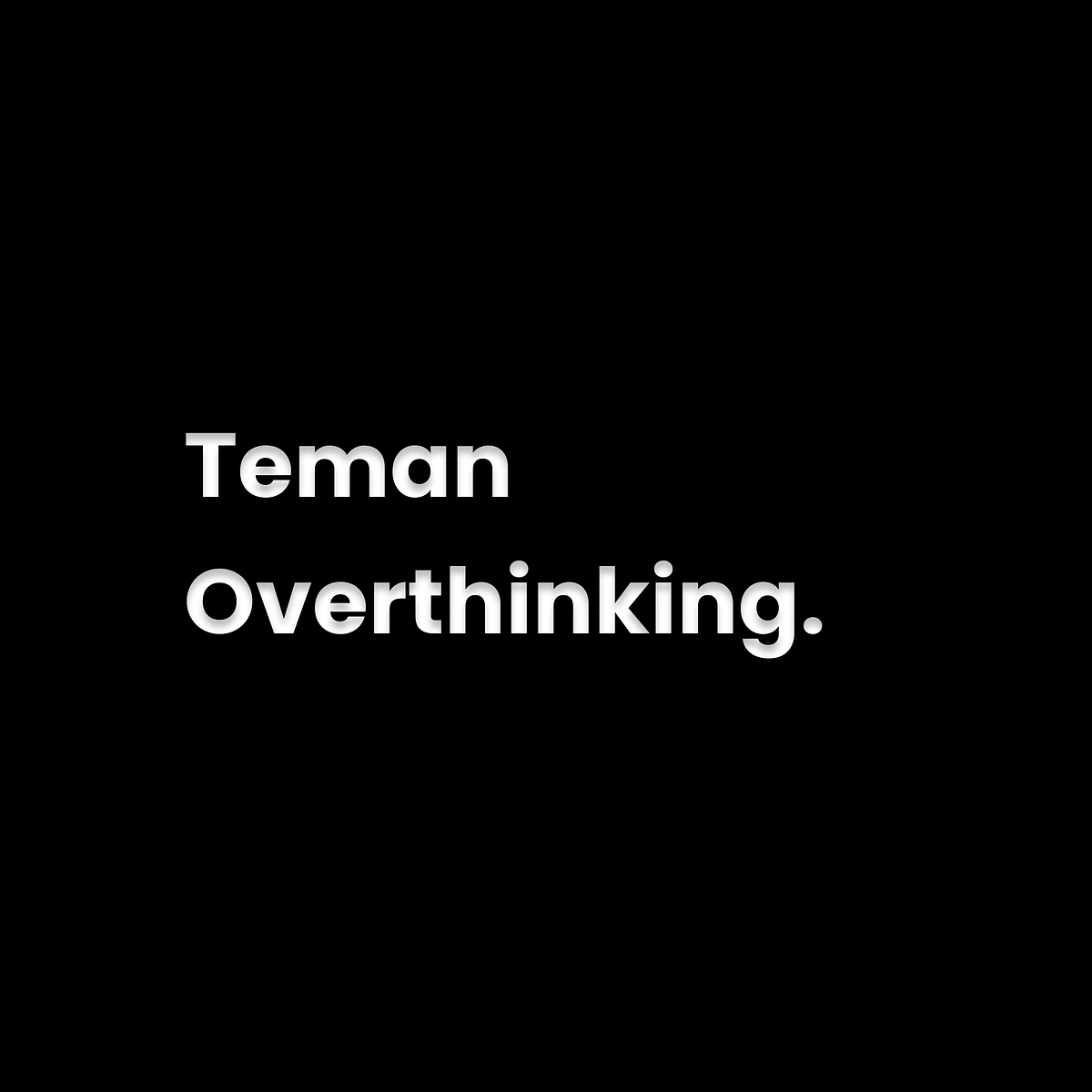 Teman Overthinking - Medium