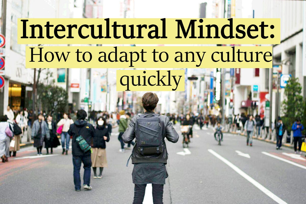 Intercultural Mindset: How to Adapt to Any Culture Quickly