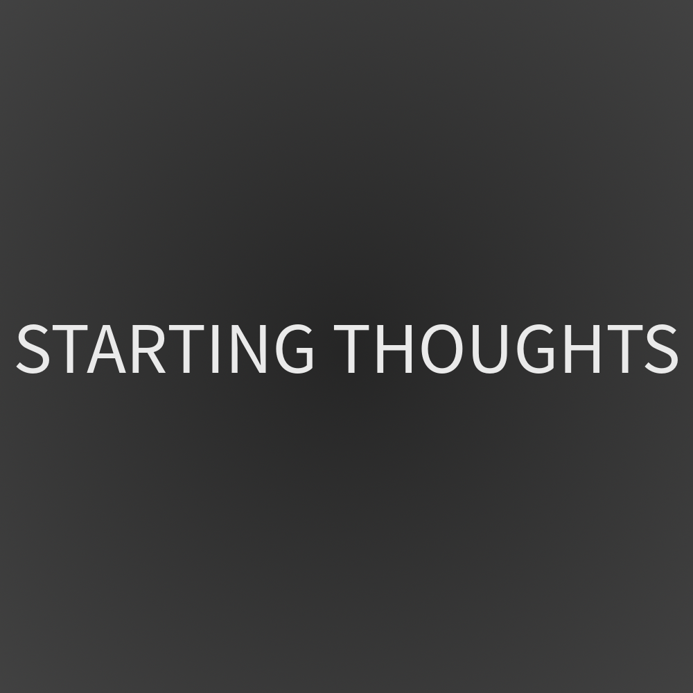 Starting Thoughts - Medium