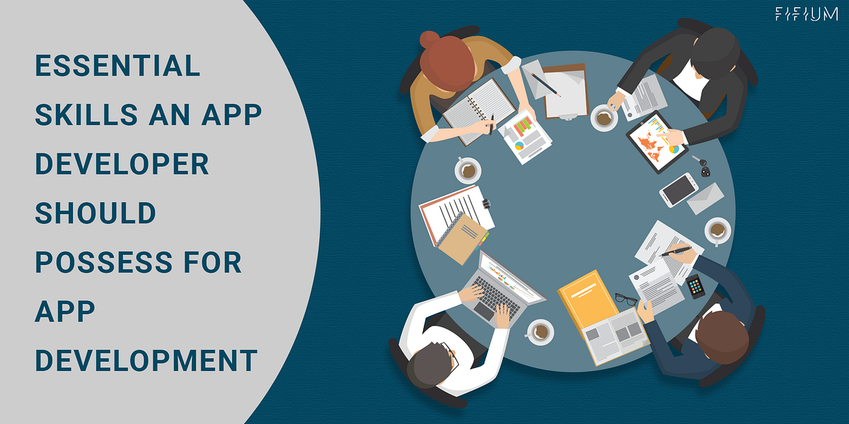 Essential Skills an App Developer should Possess for App Development