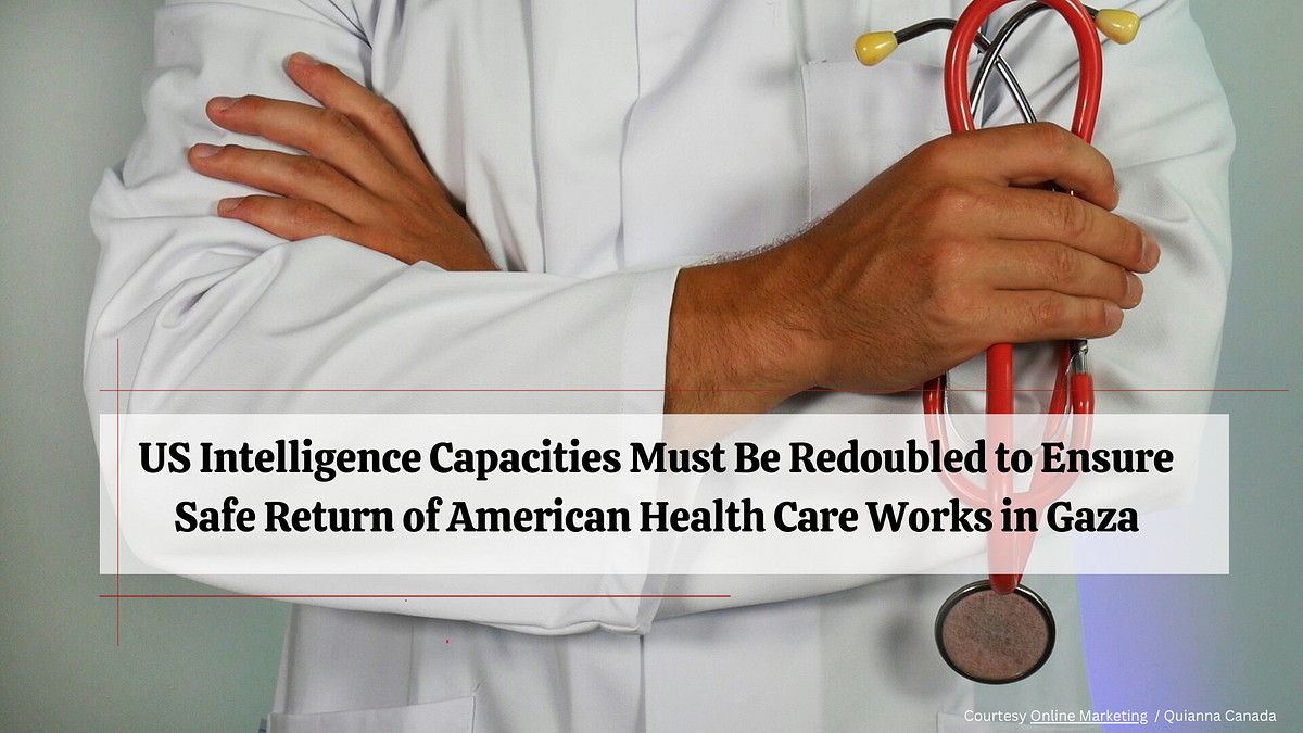 US Intelligence Capacities Must Be Redoubled to Ensure Safe Return of American Health Care Workers…