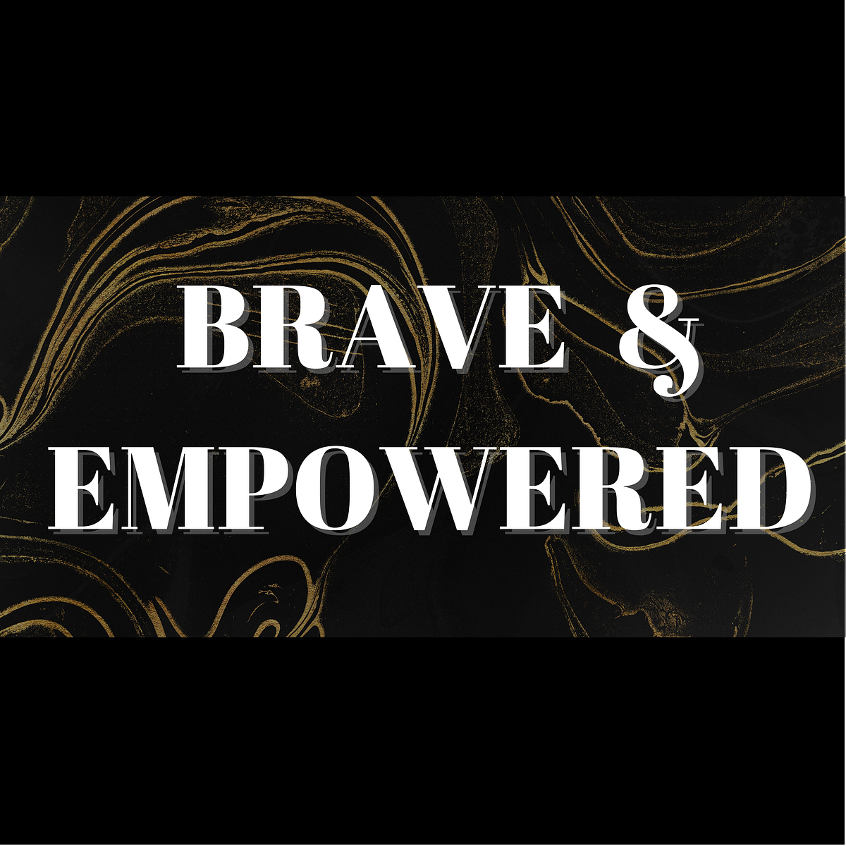 Brave & Empowered - Medium