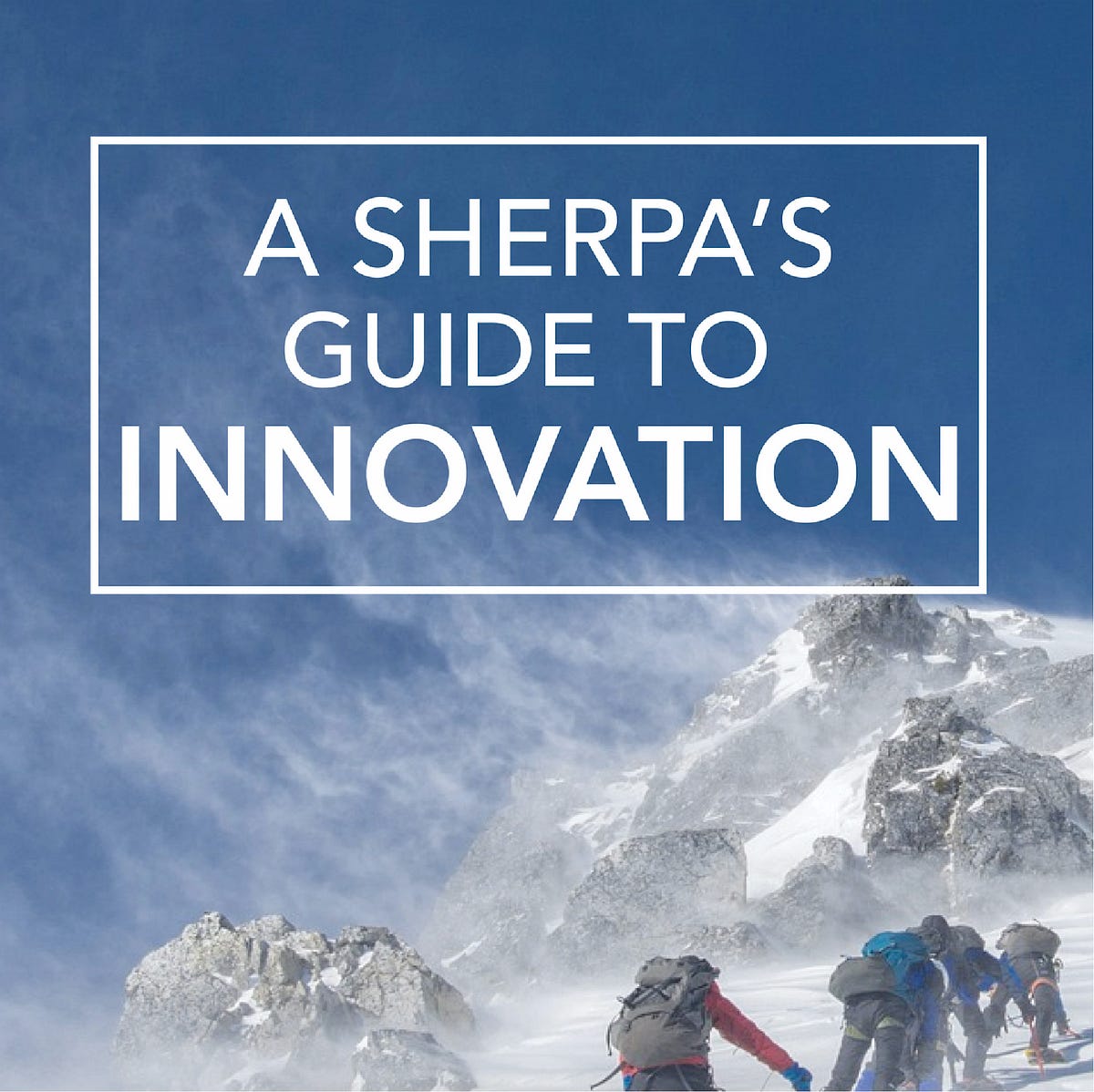 A Sherpa's Guide to Innovation – Medium