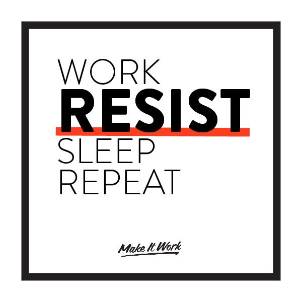 Work. Resist. Sleep. Repeat. - Medium