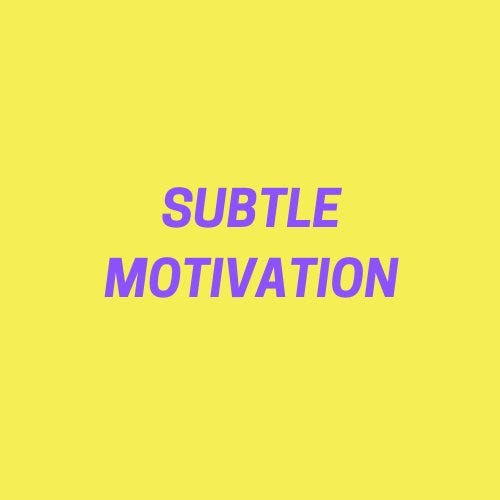 Subtle Motivation - Medium