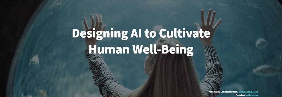 Designing AI to Cultivate Human Well-Being - Medium