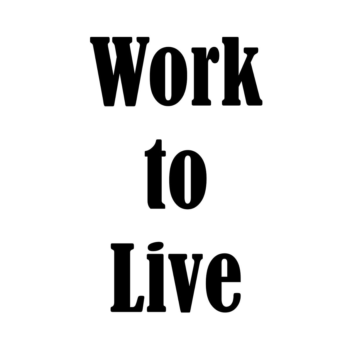 Work to Live - Medium