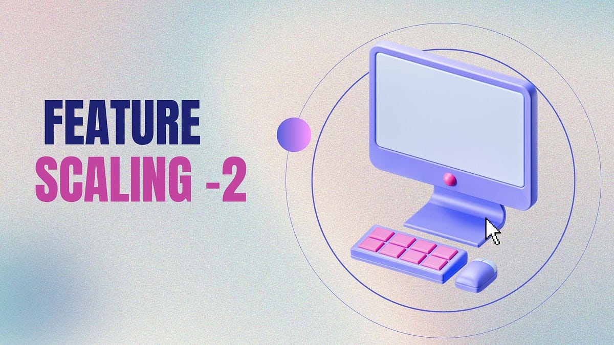 FEATURE SCALING — part 2 - VIJAYARAGUL.S’s Blog