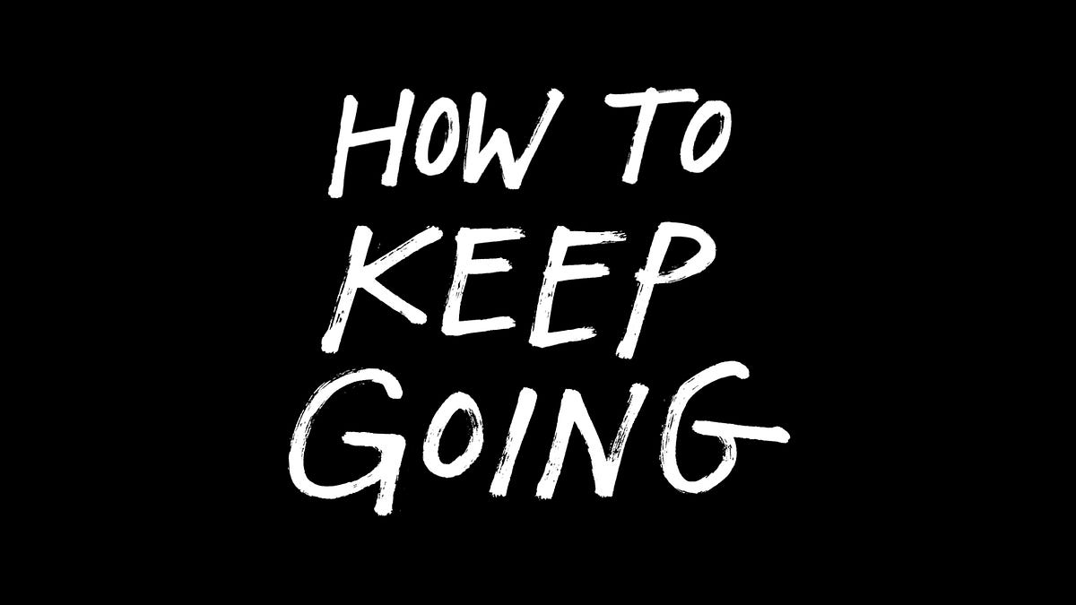 How to keep going – Austin Kleon – Medium