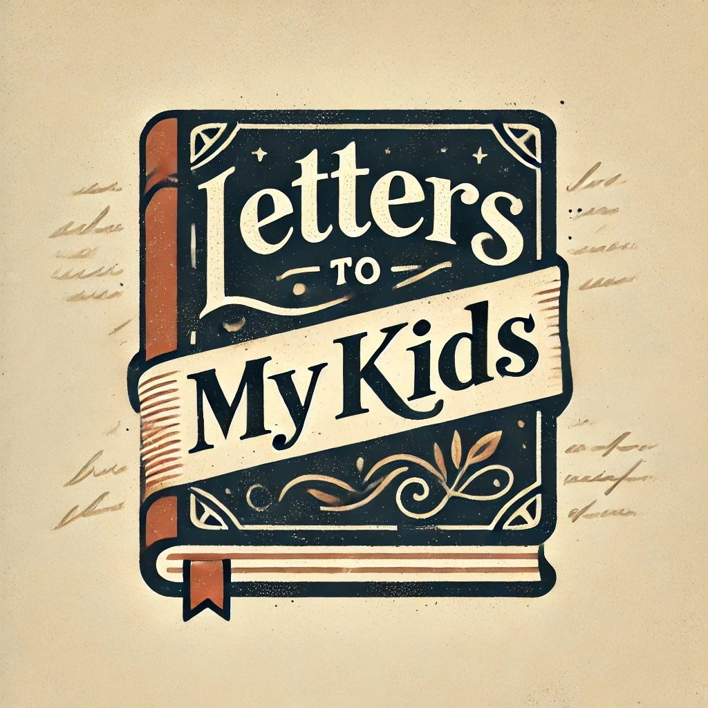 Letters to My Kids (And Anyone Else Who’s Listening) - Medium