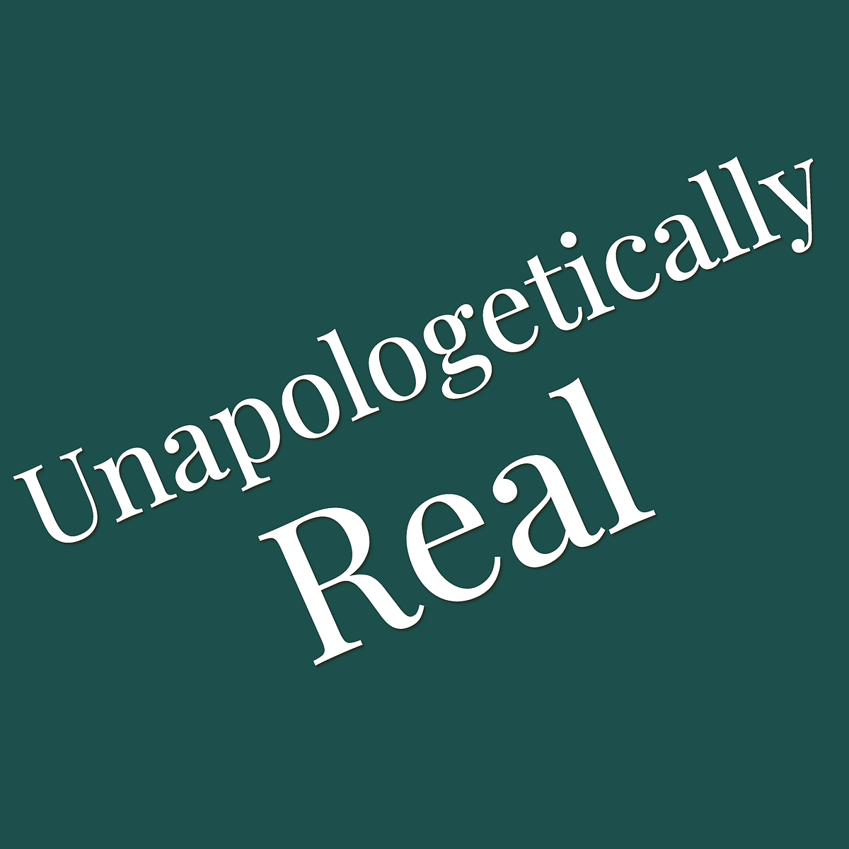Unapologetically Real - Medium