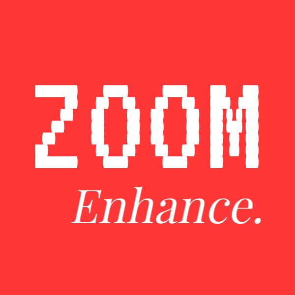 Zoom. Enhance. - Medium