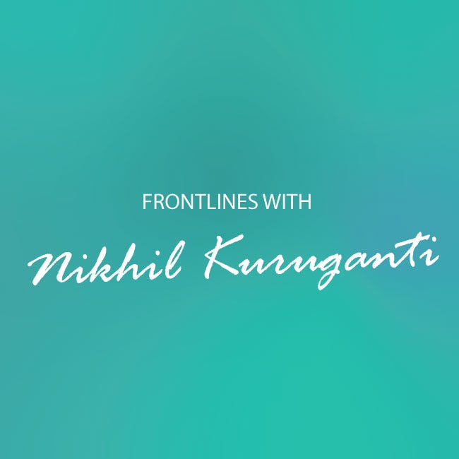 Frontlines with Nikhil Kuruganti - Medium