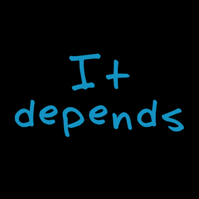 It Depends – Medium