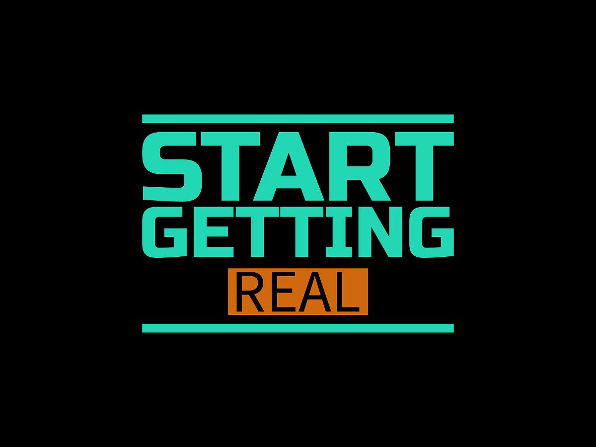 Start Getting Real - Medium