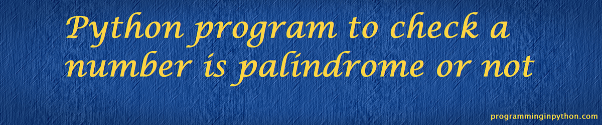 Python Program To Check Whether A Number Is Palindrome Or Not