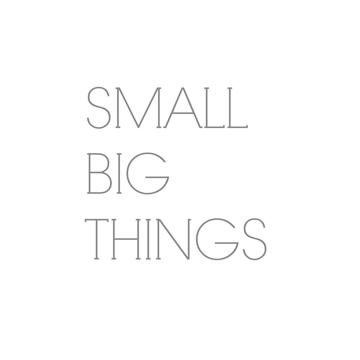 Small Big Things - Medium