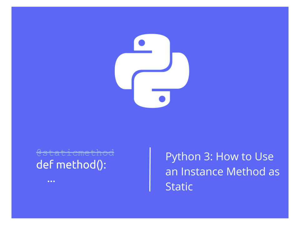 Python 3 How To Use An Instance Non static Method As Static