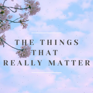 “The Things That Really Matter” - Medium