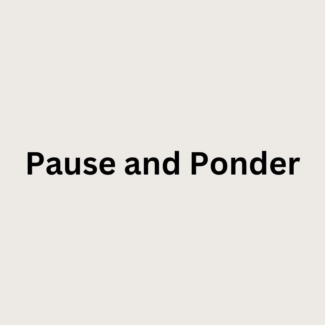 Pause and Ponder - Medium