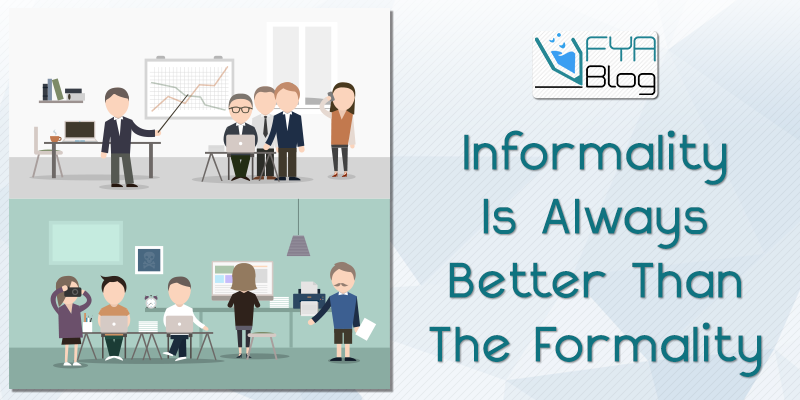 Informality is always better than the Formality – FYA Group – Medium