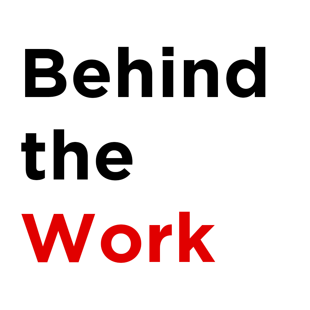 Behind the Work - Medium