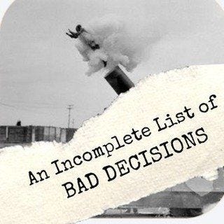 An Incomplete List of Bad Decisions - Medium