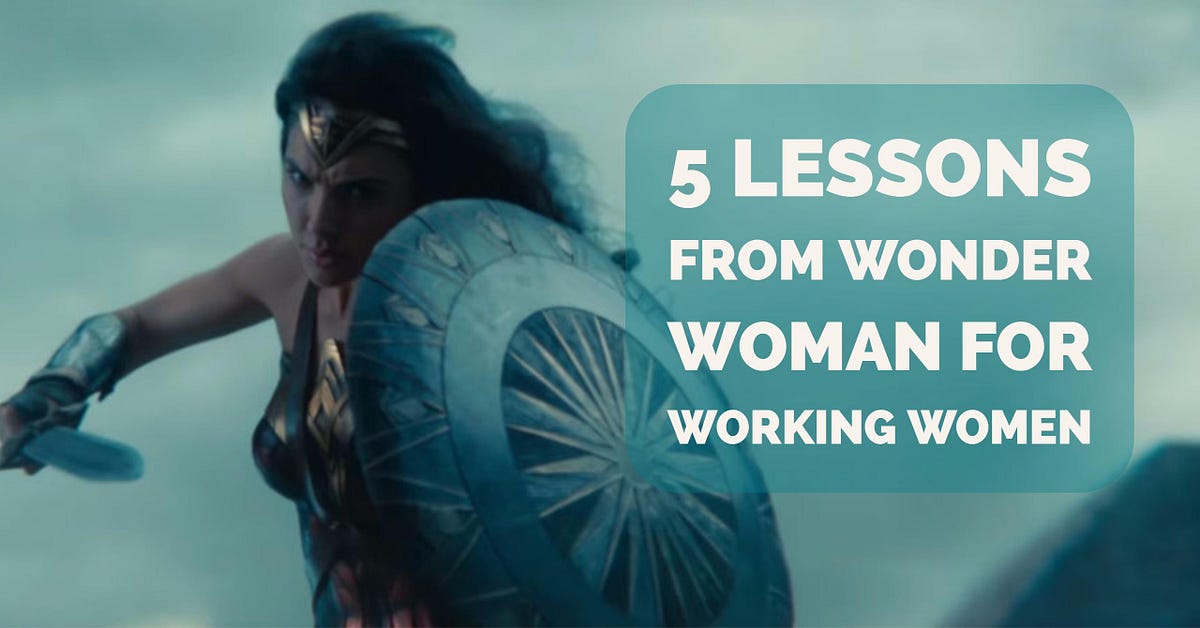 5 Lessons from 2017’s “Wonder Woman” for Women at Work