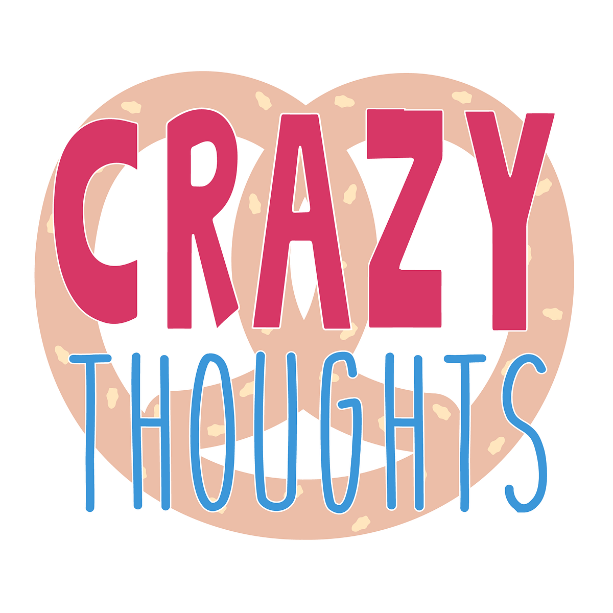 “Crazy” Thoughts - Medium