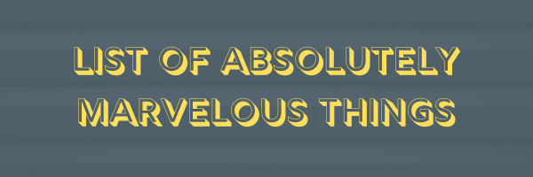 List of Absolutely Marvelous Things - Medium