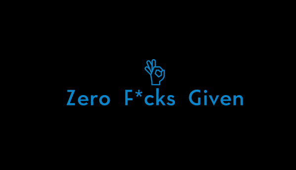 Zero F*cks Given - Medium