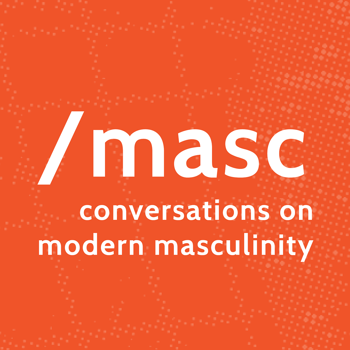 /masc: Conversations on Modern Masculinity - Medium