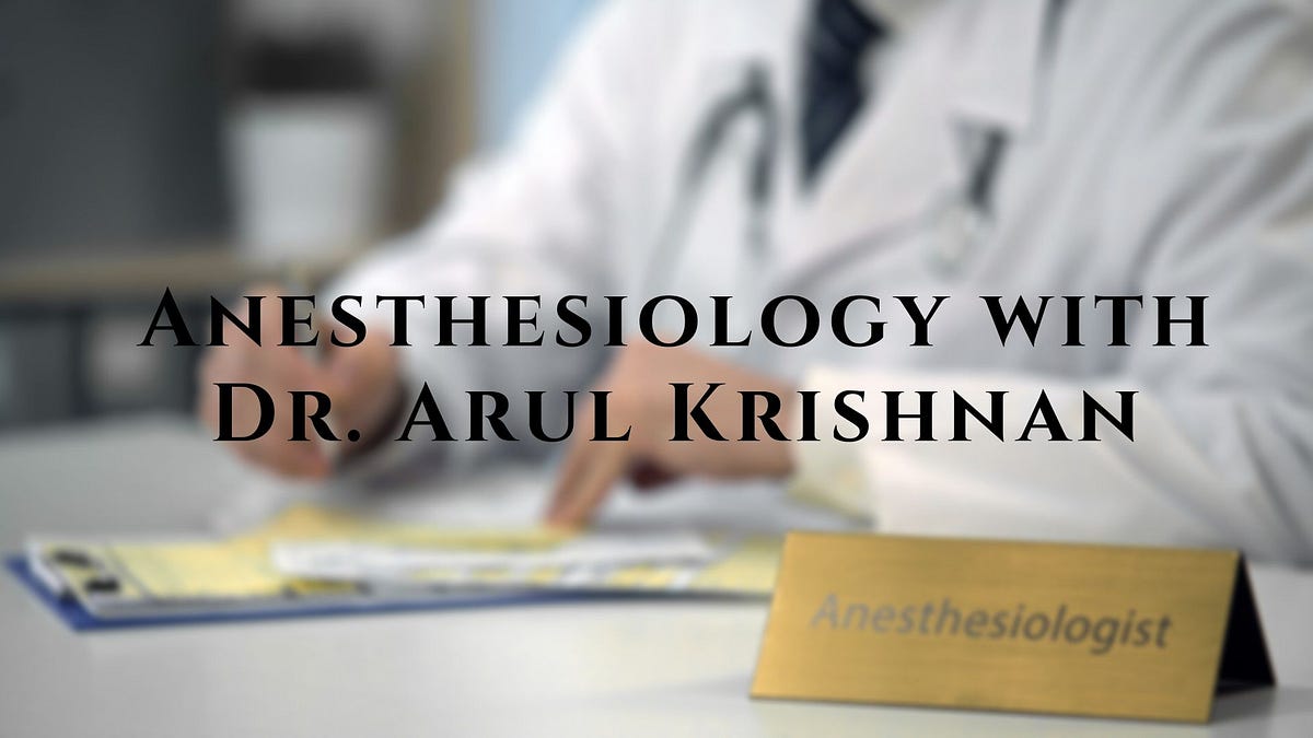 Anesthesiology with Dr. Arul Krishnan - Medium