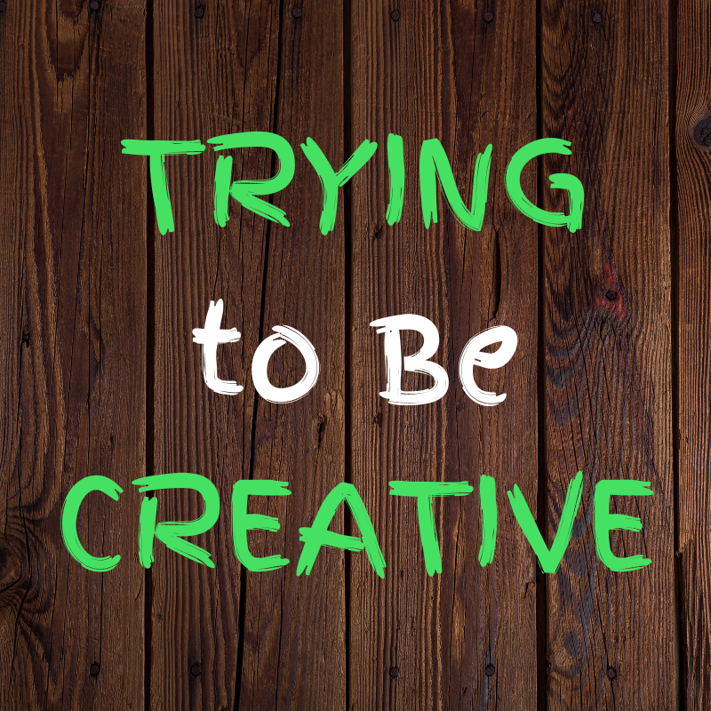 Trying to Be Creative - Medium