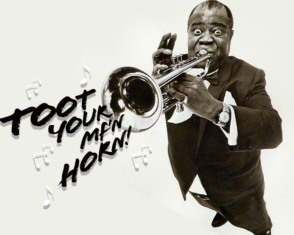 Toot Your MFin’ Horn! – BE GREAT BLOG – Medium