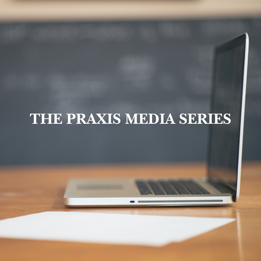 The Praxis Media Series - Medium