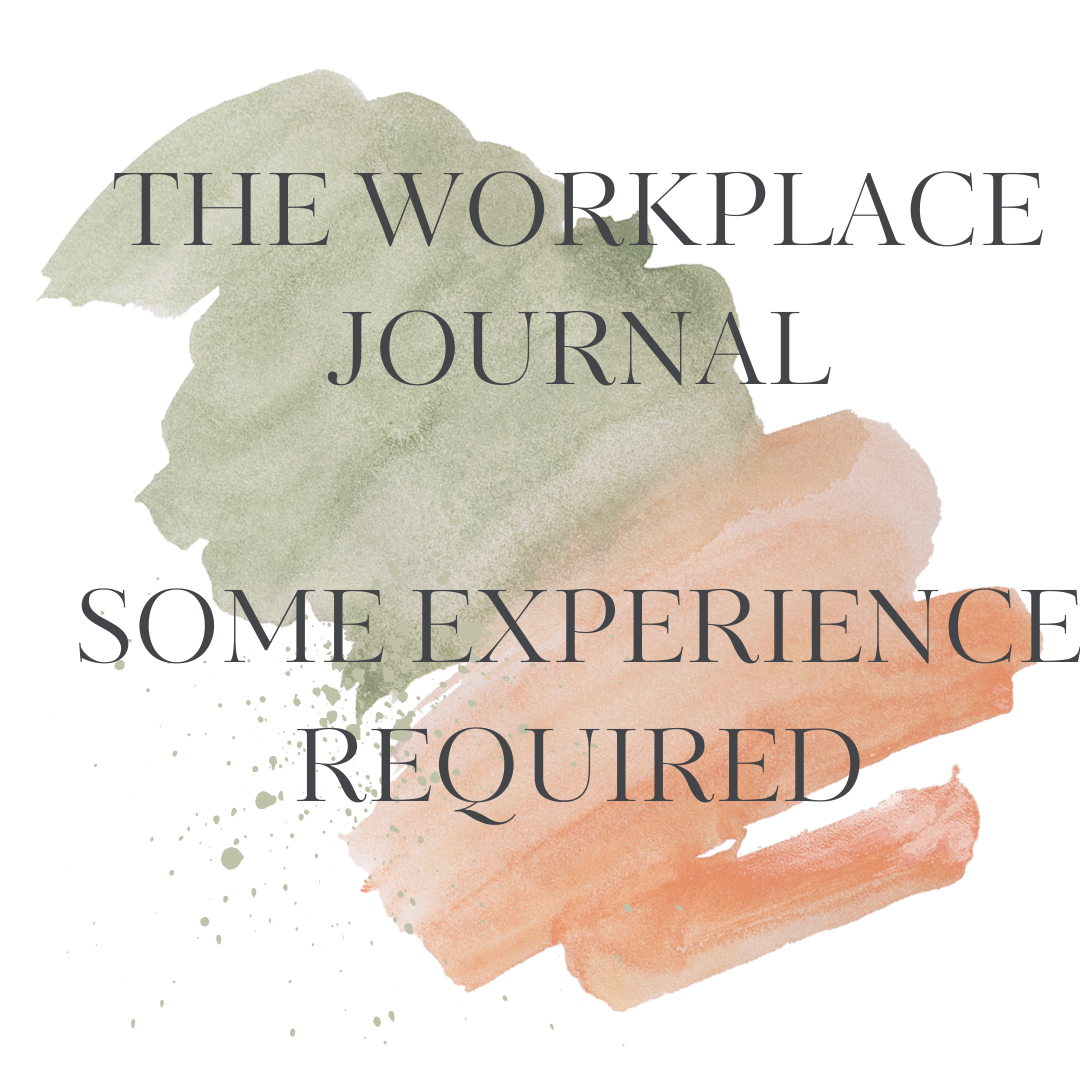 The Workplace Journal Some Experience Required - Medium