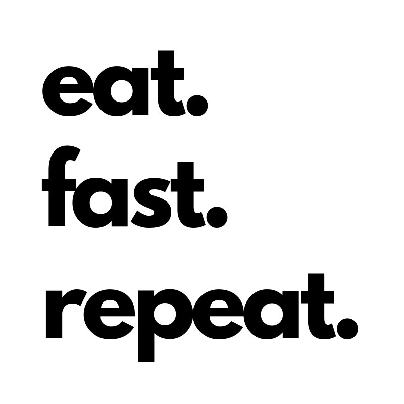 eat. fast. repeat. - Medium