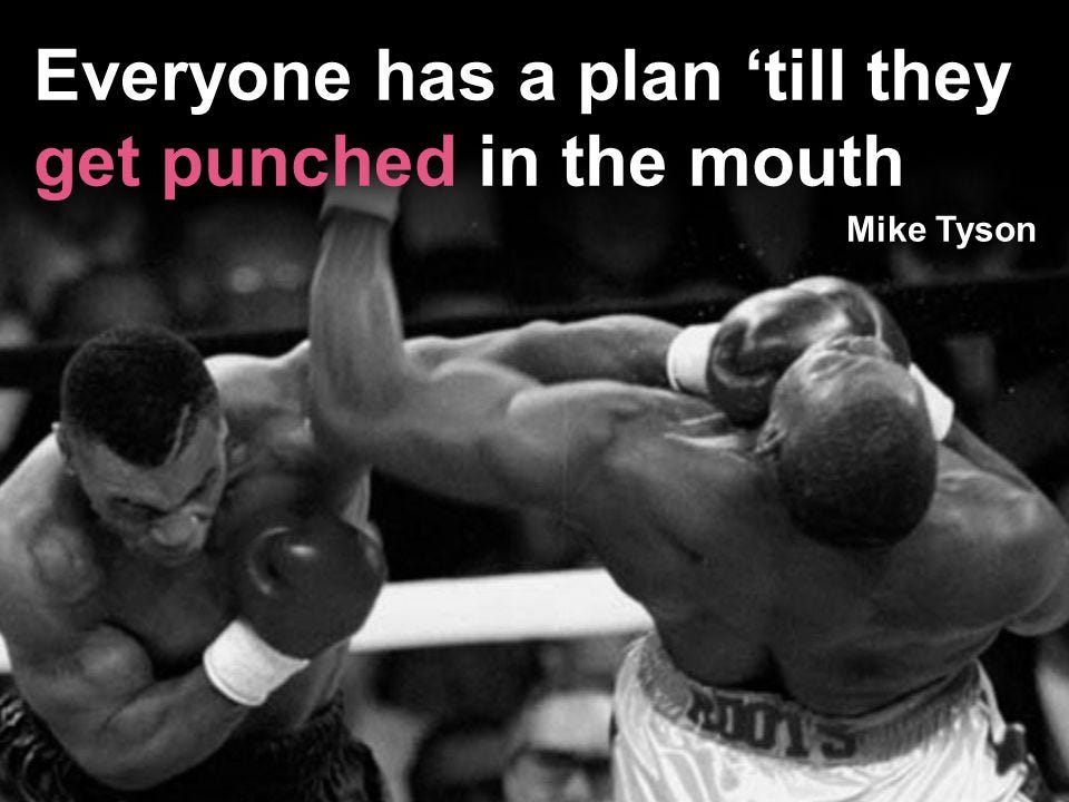 Everyone Has A Plan Until You Get Punched In The Mouth