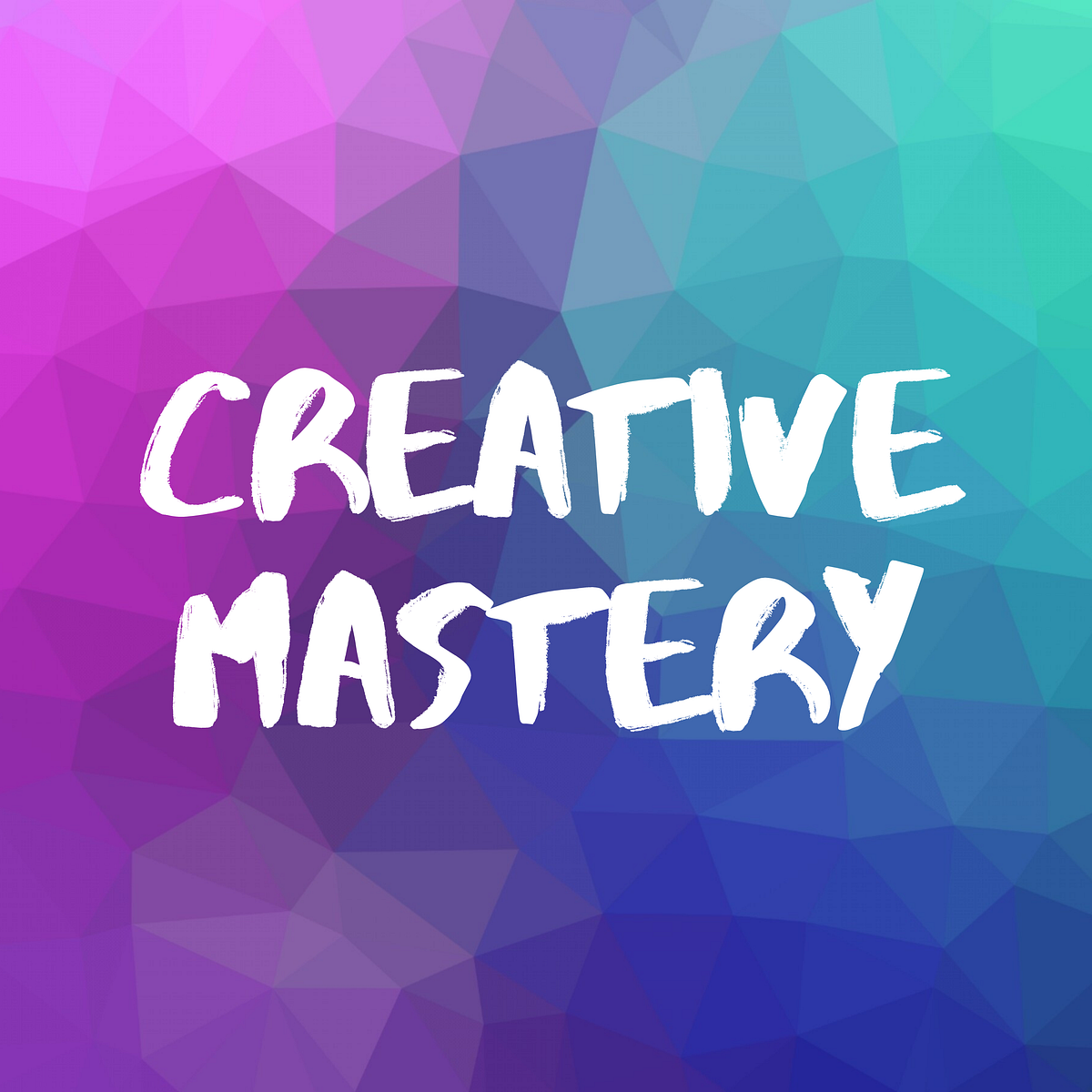 Creative Mastery – Medium