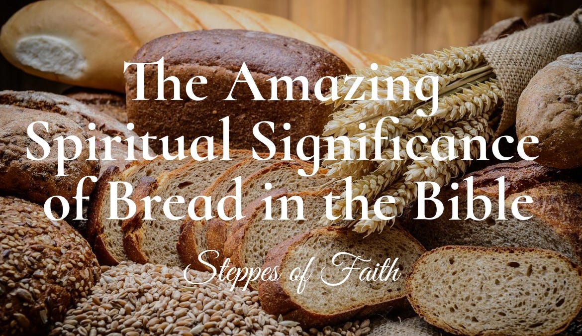 The Amazing Significance of Bread in the Bible – Steppes of Faith – Medium