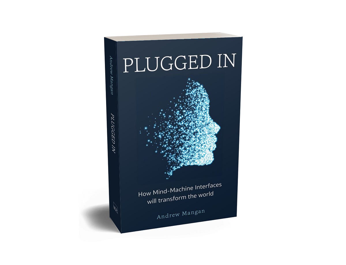 Plugged In: How Mind Machine Interfaces Will Transform the World – Medium