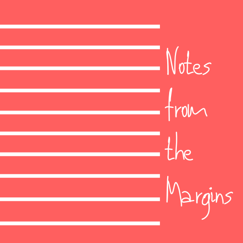 Notes from the Margins - Medium