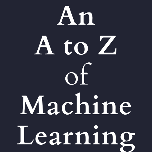 An A to Z of Machine Learning – Medium
